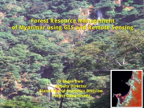 Forest Resource Management of Myanmar Using GIS ... - APRSAF