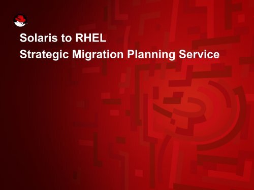 Solaris to RHEL Strategic Migration Planning ... - Red Hat Europe