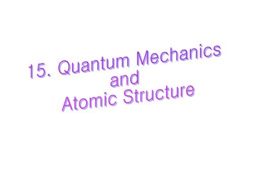 Chapter 15. Quantum Mechanics and Atomic Structure