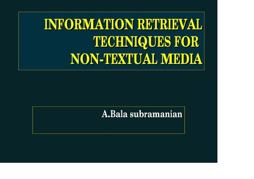 Information Retrieval Techniques for non-textual media - Prof. A ...