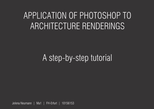 APPLICATION OF PHOTOSHOP TO ARCHITECTURE RENDERINGS A step-by-step tutorial
