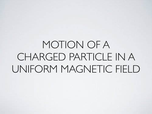 36 Motion of a Charged Particle in a Uniform Magnetic Field