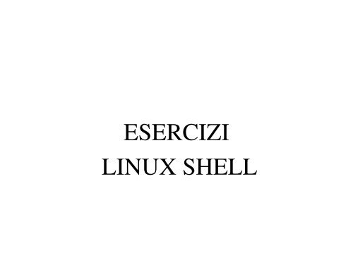 ESERCIZI LINUX SHELL