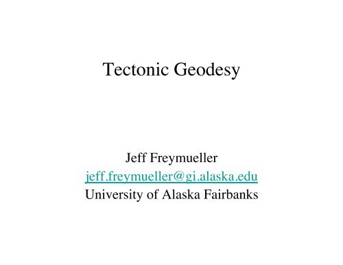 Tectonic Geodesy - Jeff Freymueller - University of Alaska