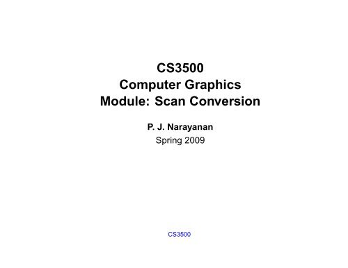 CS3500 Computer Graphics Module: Scan Conversion PJ Narayanan