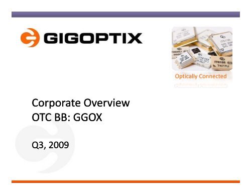 Corporate Overview OTC BB: GGOX - GigOptix.com