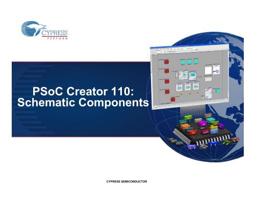 PSoC Creator 110: Schematic Components Presentation - Cypress