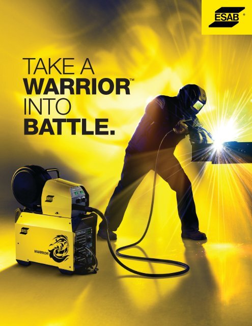 take a warriorâ ¢ into battle. - ESAB Welding & Cutting Products