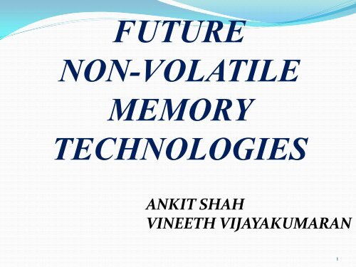 FUTURE NON-VOLATILE MEMORY TECHNOLOGIES FUTURE NON-VOLATILE MEMORY TECHNOLOGIES