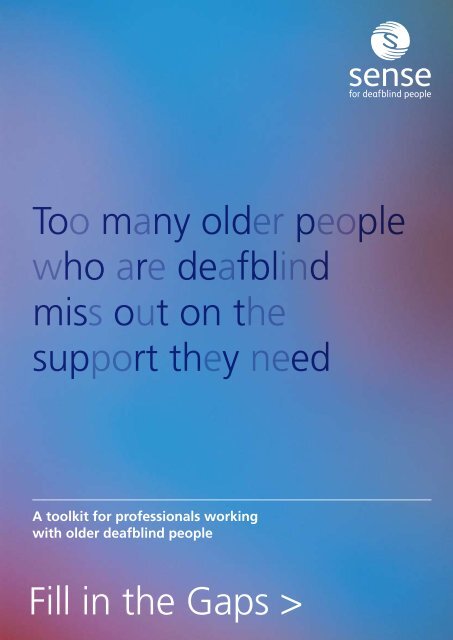 Fill in the Gaps > Too many older people who are deafblind ... - Sense