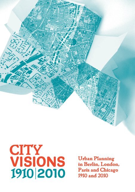 Urban Planning in Berlin, London, Paris and Chicago 1910 and 2010
