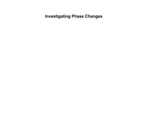 Investigating Phase Changes Investigating Phase Changes