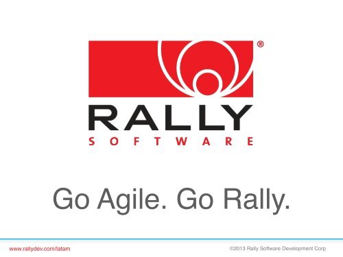 Go Agile. Go Rally. - Rally Software