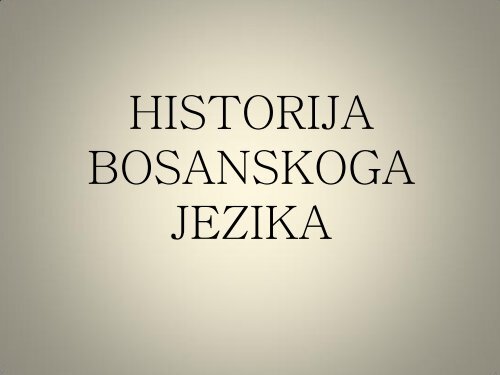 HISTORIJA BOSANSKOGA JEZIKA