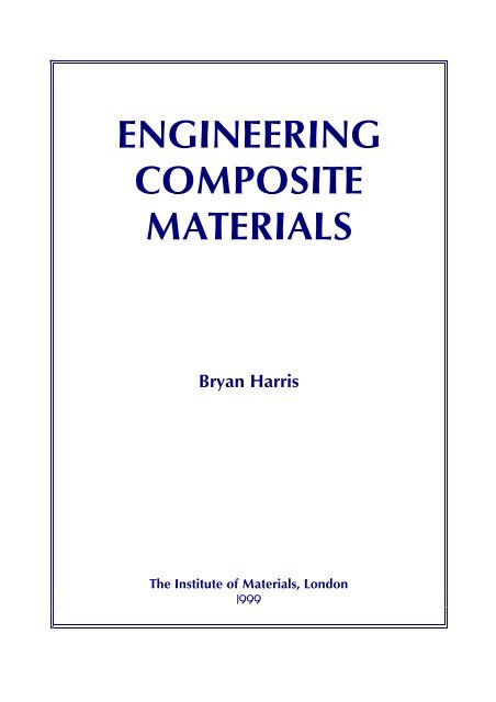 ENGINEERING COMPOSITE MATERIALS Bryan Harris The Institute of