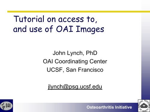 Tutorial on Access to, and Use of, OAI Images - Osteoarthritis Initiative