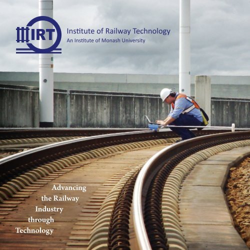 Institute of Railway Technology Advancing the ... - Monash University