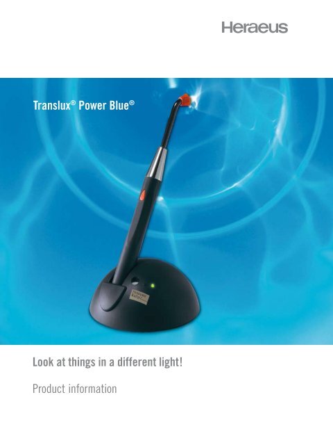 Translux® Power Blue® Look at things in a ... - Heraeus Dental