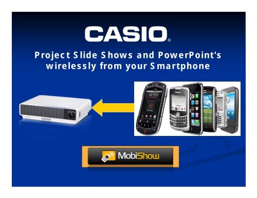 Download MobiShowâ ¢ setup guide here - Casio Projectors