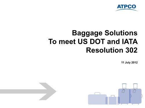 Baggage Solutions To meet US DOT and IATA Resolution 302 - atpco