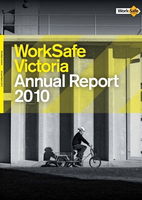 Annual Report 2010 - WorkSafe Victoria