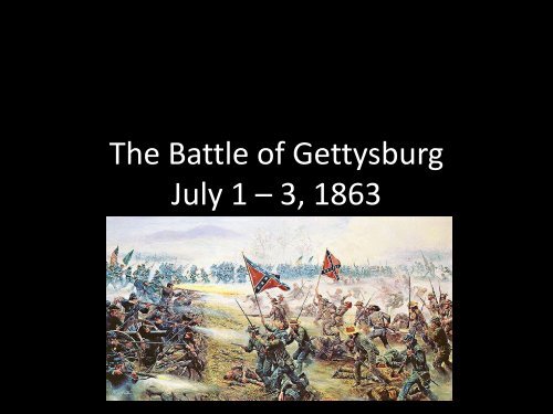 The Battle of Gettysburg July 1 â 3, 1863