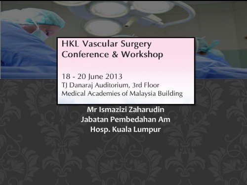 Mr ismazizi zaharudin jabatan pembedahan am ... - HKL Vascular