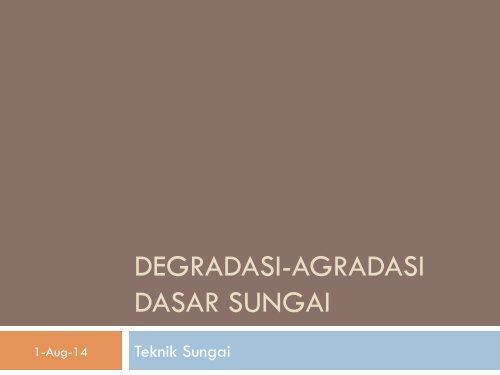 Degradasi-Agradasi Dasar Sungai - istiarto