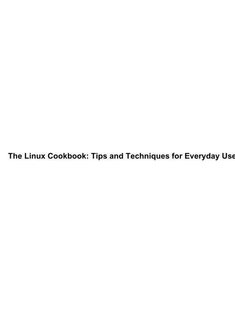 The Linux Cookbook: Tips and Techniques for Everyday Use: