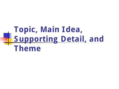 Topic, Main Idea, Supporting Detail, and Theme