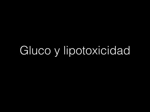 Glucotoxicidad, lipotoxicidad y diabetes.