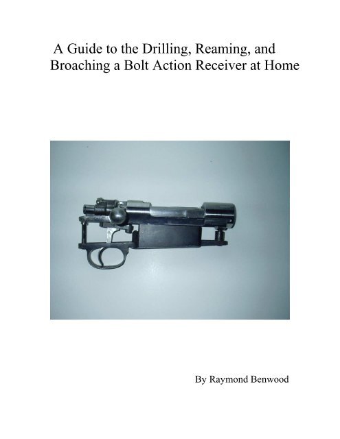 A Guide to the Drilling, Reaming, and Broaching a Bolt Action - RKBA