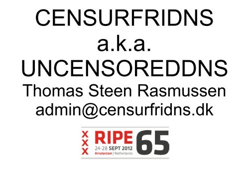 Thomas Steen Rasmussen admin@censurfridns.dk - RIPE 65