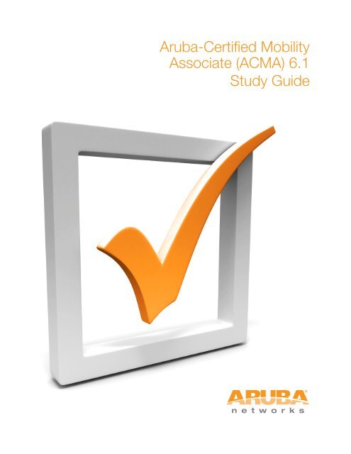 Aruba-Certified Mobility Associate (ACMA) 6.1 ... - Aruba Networks
