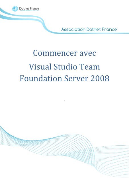 Commencer avec Visual Studio Team Foundation ... - Dotnet-France