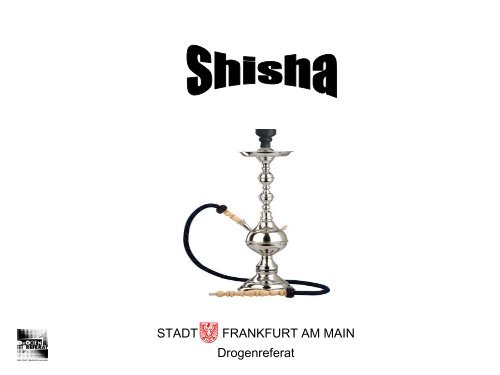 PrÃ¤sentation zum Thema Shisha (pdf, 66 KB) - Frankfurt am Main