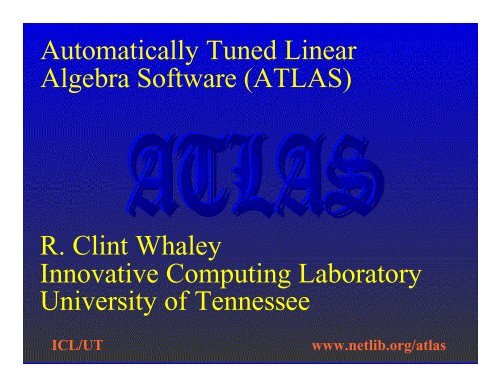 Automatically Tuned Linear Algebra Software (ATLAS) R. Clint ...