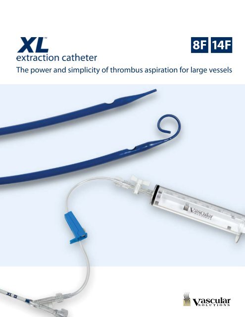 XL 8F & 14F Extraction Catheter Brochure - Vascular Solutions, Inc.
