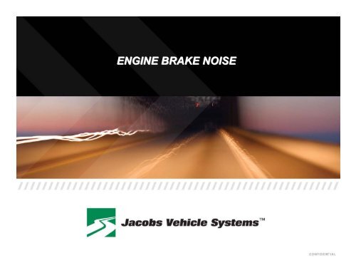 ENGINE BRAKE NOISE - Jacobs Vehicle Systems