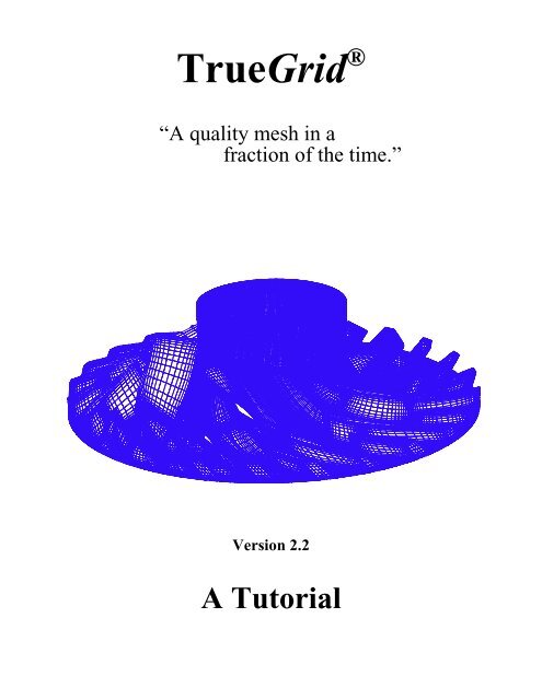 TrueGrid ® Tutorial Manual