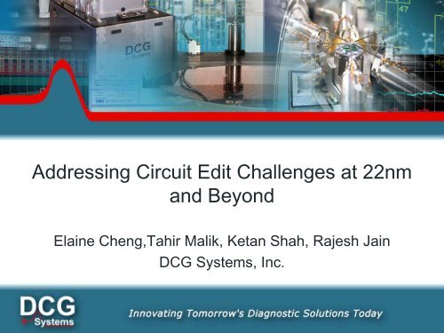 Addressing Circuit Edit Challenges at 22nm and ... - DCG Systems