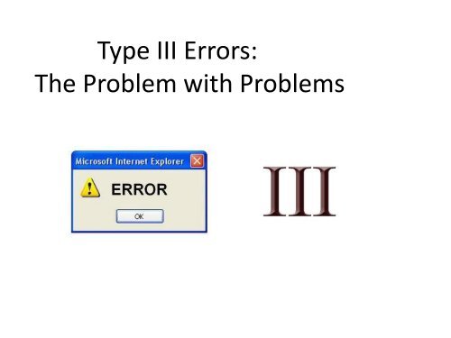 Type III Errors: The Problem with Problems - Kevin B Smith