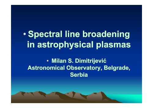 â ¢ Spectral line broadening i t h i l l i t h i l l in astrophysical ...