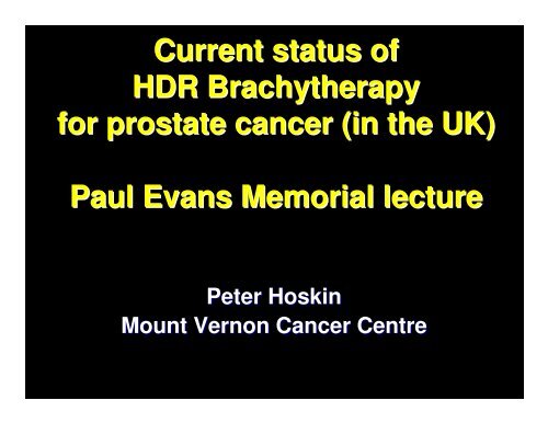 Current status of HDR Brachytherapy for prostate cancer (in the UK ...