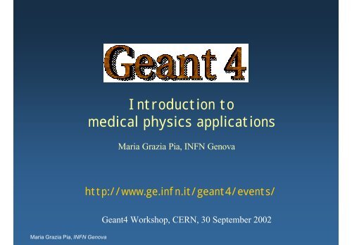 Introduction to medical physics applications - Geant4 - Cern