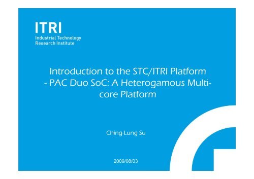 Introduction to the STC/ITRI Platform - PAC Duo SoC: A ...
