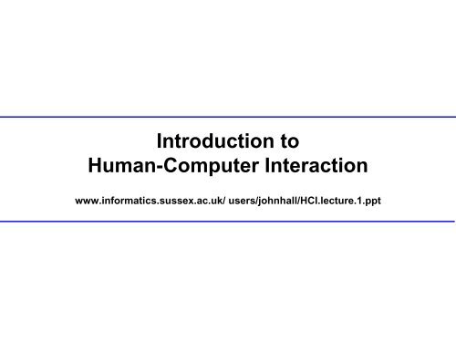 Lecture 1: Human-Computer Interaction: What is it, and why it is ...