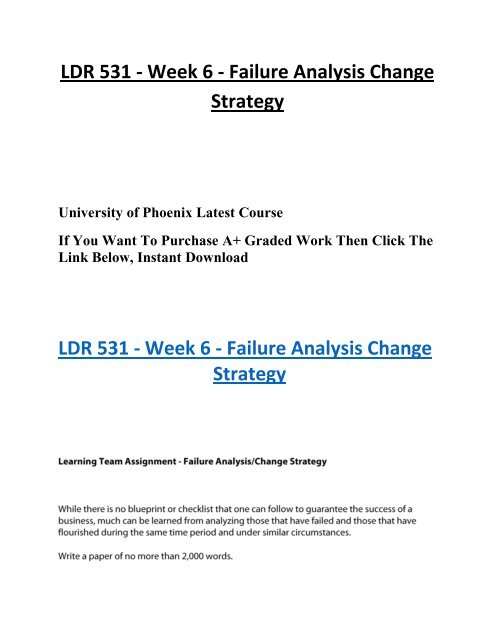 LDR 531 Week 6 Failure Analysis Change Strategy UOP Students