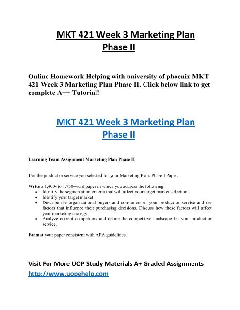 MKT 421 Week 3 Marketing Plan Phase II Online Homework Help Phoenix ... MKT 421 Week 3 Marketing Plan Phase II Online Homework Help Phoenix ...