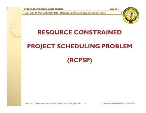 RESOURCE CONSTRAINED PROJECT SCHEDULING PROBLEM (RCPSP) RESOURCE CONSTRAINED PROJECT SCHEDULING PROBLEM (RCPSP)